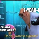 Do you want to explode? Meme Generator - Imgflip