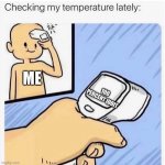 Checking my temperature Meme Generator - Imgflip