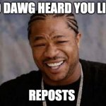 Yo Dawg Heard You Meme Generator - Imgflip