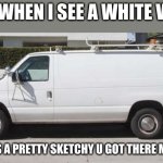 Big white van Meme Generator - Imgflip