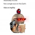 Nobody:, Absolutely no one: Meme Generator - Imgflip