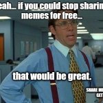 That Would Be Great Meme Generator - Imgflip