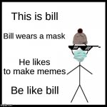 Be Like Bill Meme Generator - Imgflip