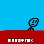 Did u see this... Meme Generator - Imgflip