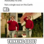 Nobody:, Absolutely no one: Meme Generator - Imgflip