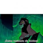 estoy rodeado de pendejos Meme Generator - Imgflip