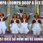 Oompa Loompas Meme Generator - Imgflip