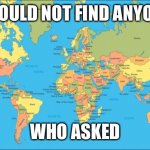 world map Meme Generator - Imgflip