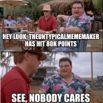 See Nobody Cares Meme Generator - Imgflip