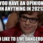 I Too Like To Live Dangerously Meme Generator - Imgflip
