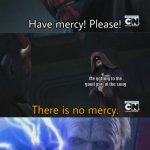 there is no mercy Meme Generator - Imgflip