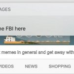 why is the FBI here? Meme Generator - Imgflip