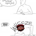 Wheeze Meme Generator - Imgflip
