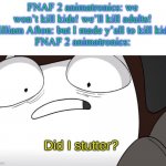 did i stutter? Meme Generator - Imgflip