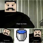 I fear no man Meme Generator - Imgflip