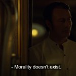 Morality doesn't exist Meme Generator - Imgflip