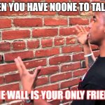 Talking to wall Meme Generator - Imgflip