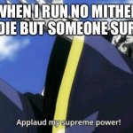 Applaud my supreme power Meme Generator - Imgflip