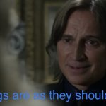 Thing are as they should be Meme Generator - Imgflip
