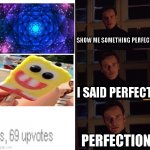 perfection Meme Generator - Imgflip