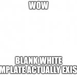 Blank White Template Meme Generator - Imgflip