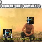 I love the smell of napalm in the morning Meme Generator - Imgflip