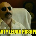 Pushpa party ledha Meme Generator - Imgflip