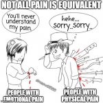 You'll never understand my pain Meme Generator - Imgflip