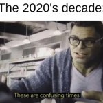 These are confusing times Meme Generator - Imgflip