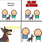 does your dog bite Meme Generator - Imgflip