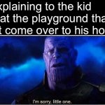 Thanos I'm sorry little one Meme Generator - Imgflip