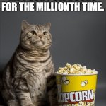 Cat eating popcorn Meme Generator - Imgflip