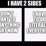 I have two sides Meme Generator - Imgflip