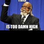 Too Damn High Meme Generator - Imgflip