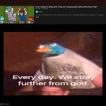 everyday we stray further from god Meme Generator - Imgflip