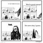 was i a good meme Meme Generator - Imgflip