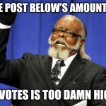 Too Damn High Meme Generator - Imgflip