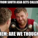 Thor is he though Meme Generator - Imgflip