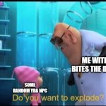 Do you want to explode? Meme Generator - Imgflip
