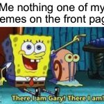 There I Am Gary! Meme Generator - Imgflip