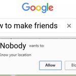 Wants to know your location Meme Generator - Imgflip