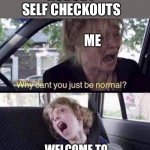 Why Can't You Just Be Normal Meme Generator - Imgflip