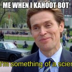 You know, I'm something of a scientist myself Meme Generator - Imgflip