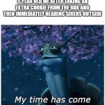 My time has come Meme Generator - Imgflip