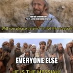 He is the messiah Meme Generator - Imgflip