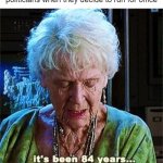 It's been 84 years Meme Generator - Imgflip