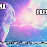 Do I look like I need your power? Meme Generator - Imgflip