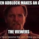 You've become the very thing you swore to destroy Meme Generator - Imgflip