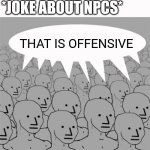 NPCProgramScreed Meme Generator - Imgflip