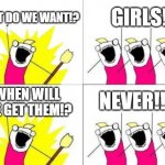 What Do We Want Meme Generator - Imgflip